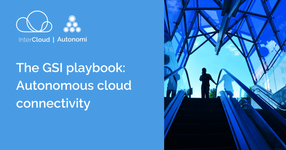 InterCloud | The GSI playbook: Autonomous cloud connectivity