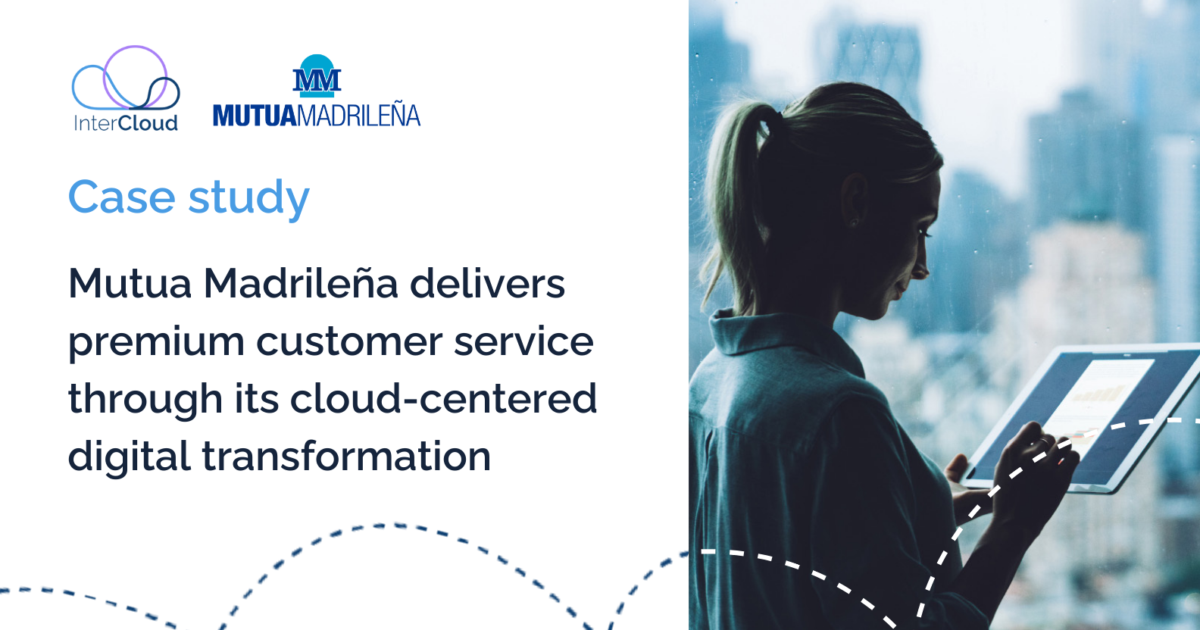 InterCloud | Mutua Madrileña delivers premium customer service…