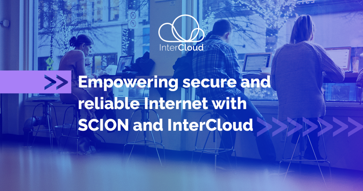 InterCloud | Empowering secure and reliable Internet with SCION and…