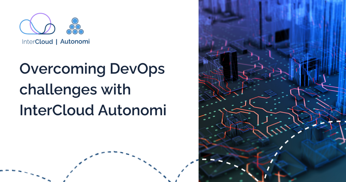InterCloud | Overcoming DevOps challenges with InterCloud Autonomi