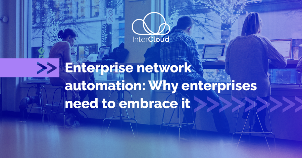InterCloud | Enterprise network automation | Why enterprises need to…