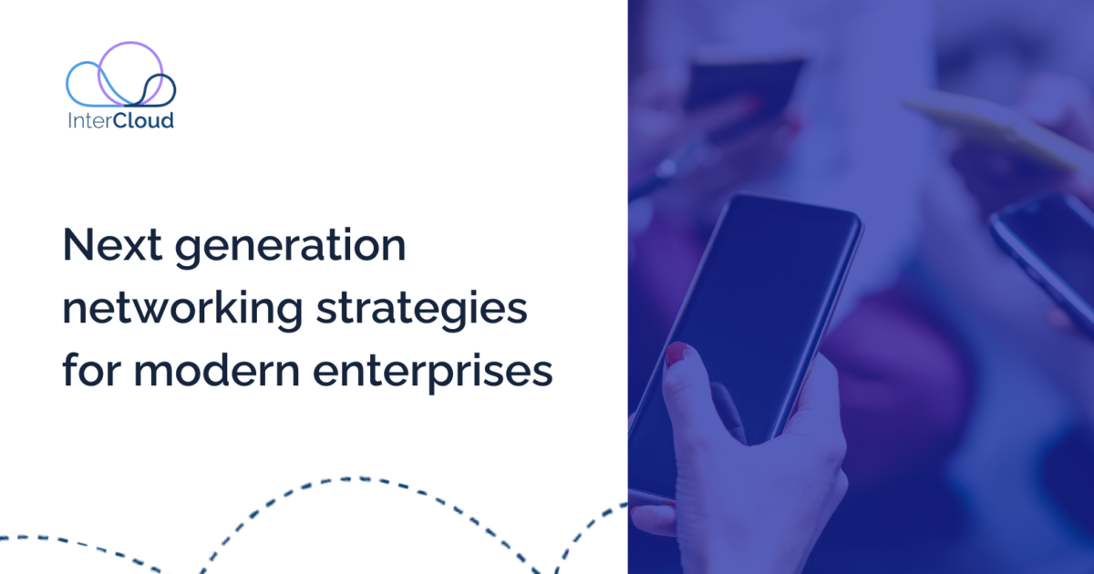InterCloud | Next generation networking strategies for modern…