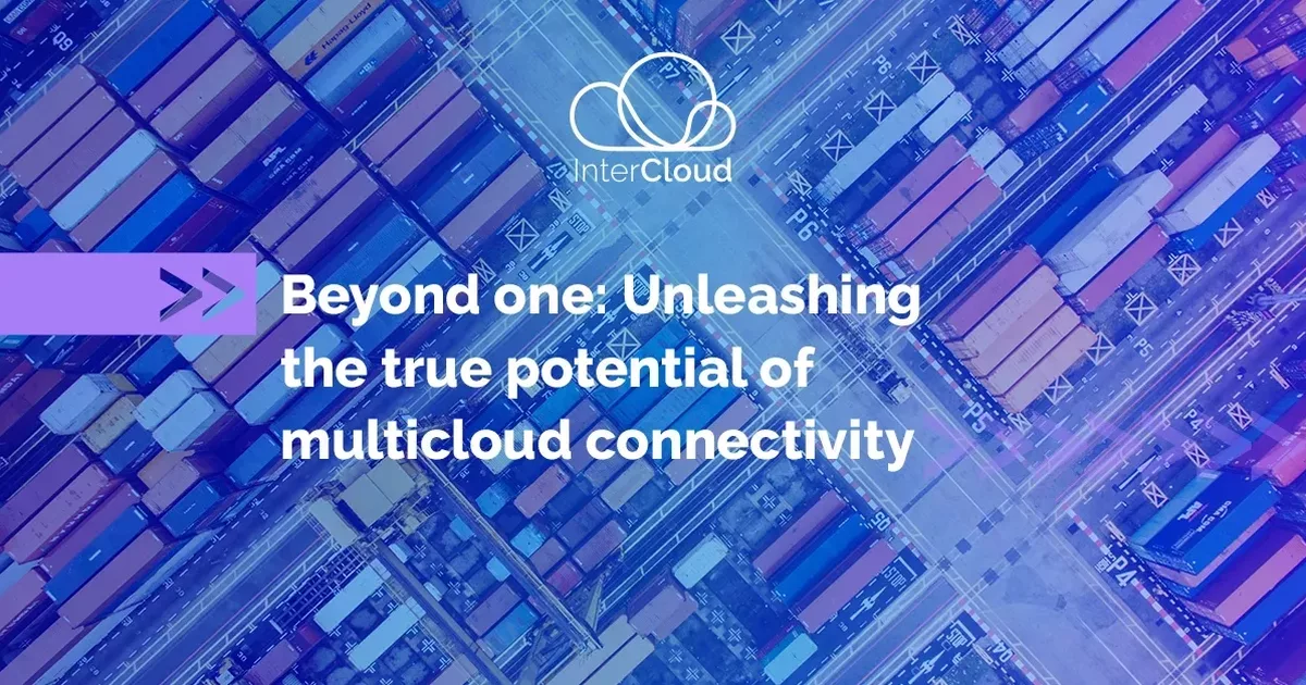 InterCloud | Beyond one: Unleashing the true potential of multicloud…